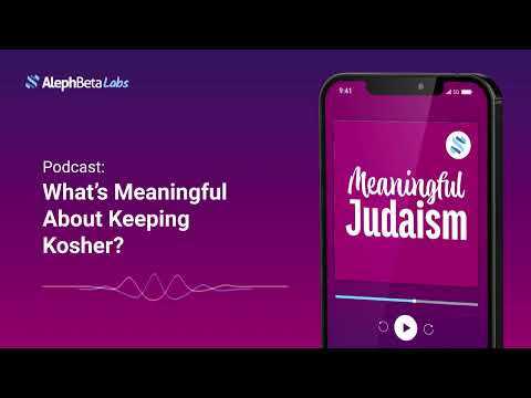 What’s Meaningful About Keeping Kosher?