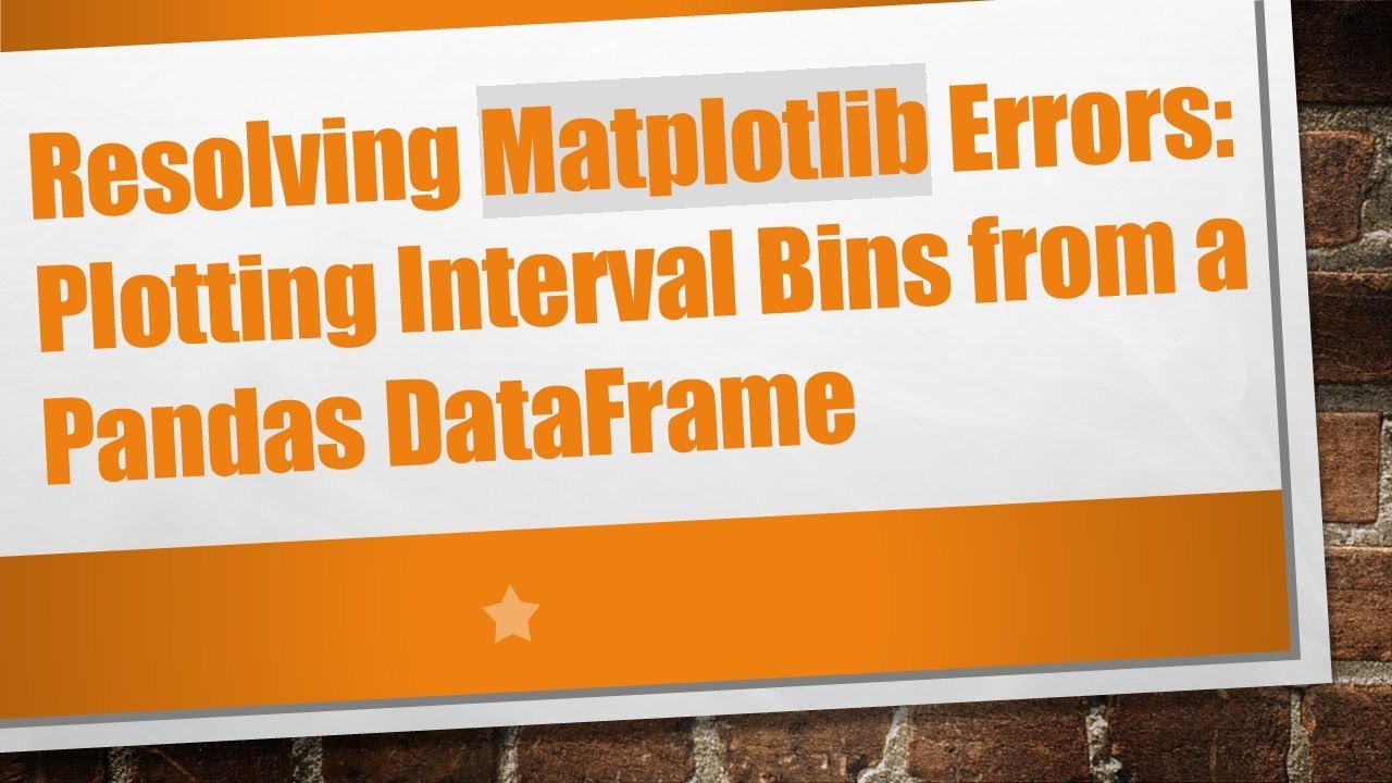 Resolving Matplotlib Errors: Plotting Interval Bins from a Pandas DataFrame