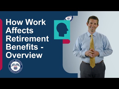 How Work Affects Retirement Benefits - Overview