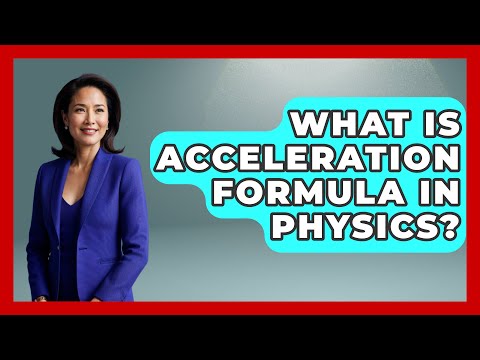 What Is Acceleration Formula In Physics? - Physics Frontier