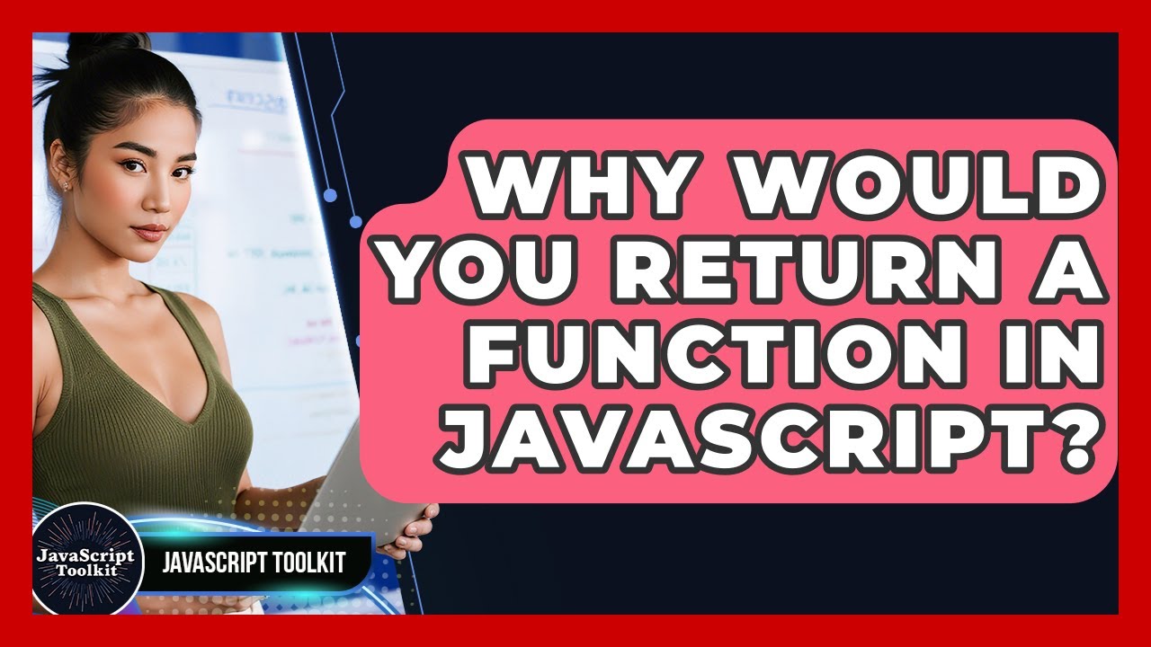 Why Would You Return A Function In JavaScript? - JavaScript Toolkit