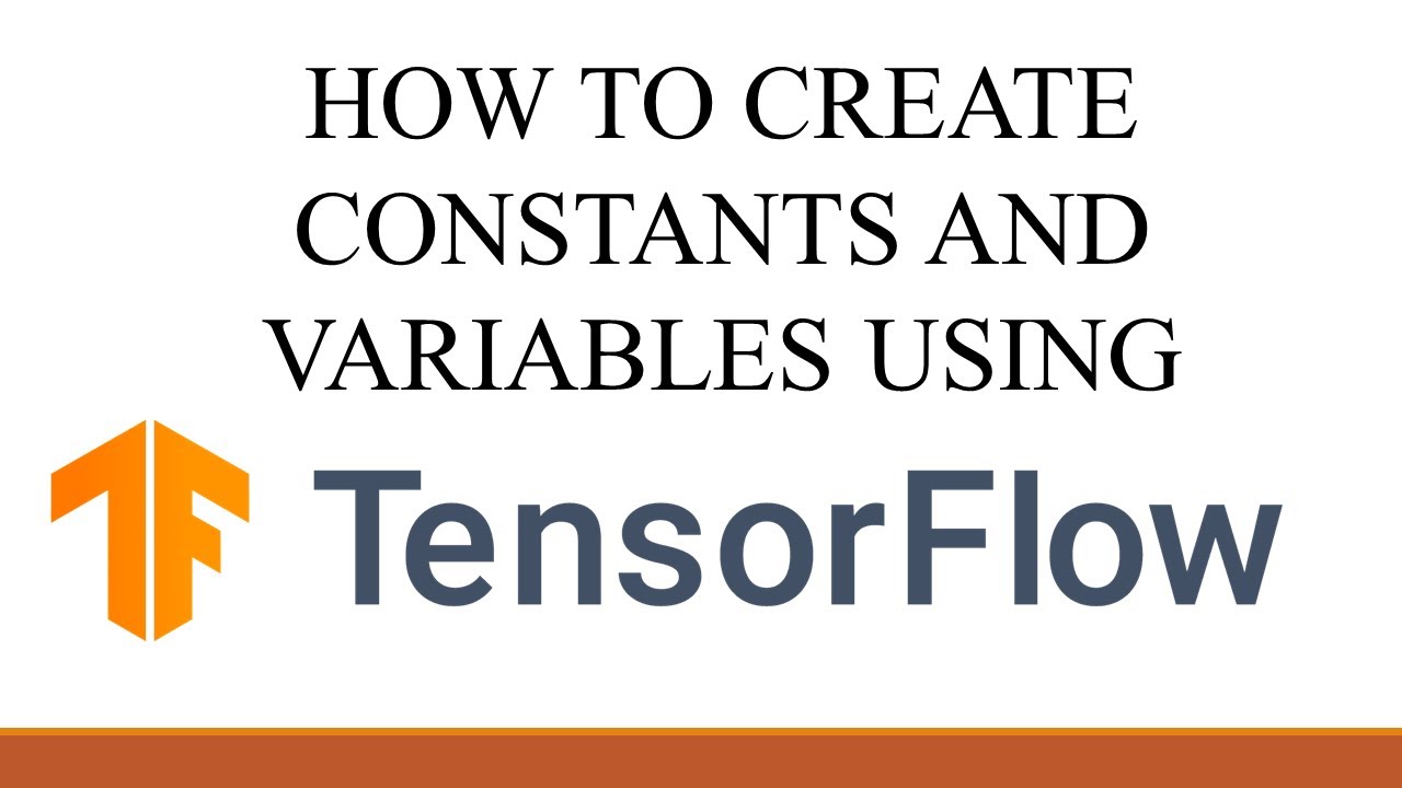 How to create Constants and Variables using Tensorflow