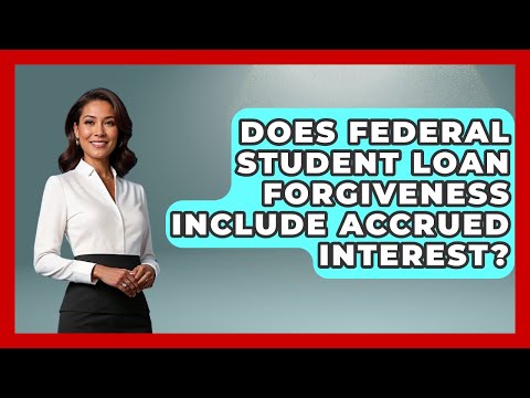 Does Federal Student Loan Forgiveness Include Accrued Interest? - Consumer Laws For You