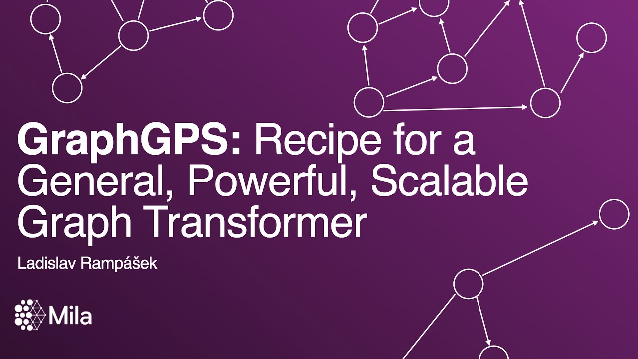 Recipe for a General, Powerful, Scalable Graph Transformer | Ladislav Rampášek