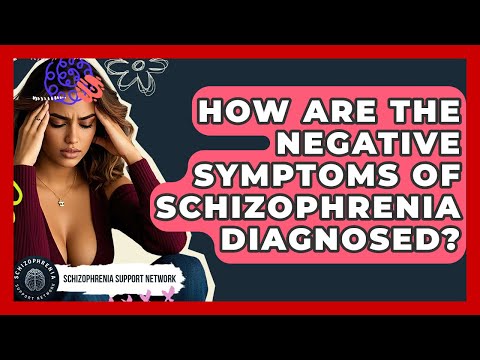 How Are The Negative Symptoms Of Schizophrenia Diagnosed? - Schizophrenia Support Network
