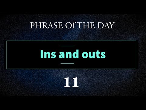 Ins and Outs | Meaning and Example | Phrase of the day