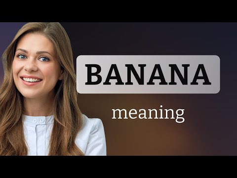 Banana | meaning of BANANA