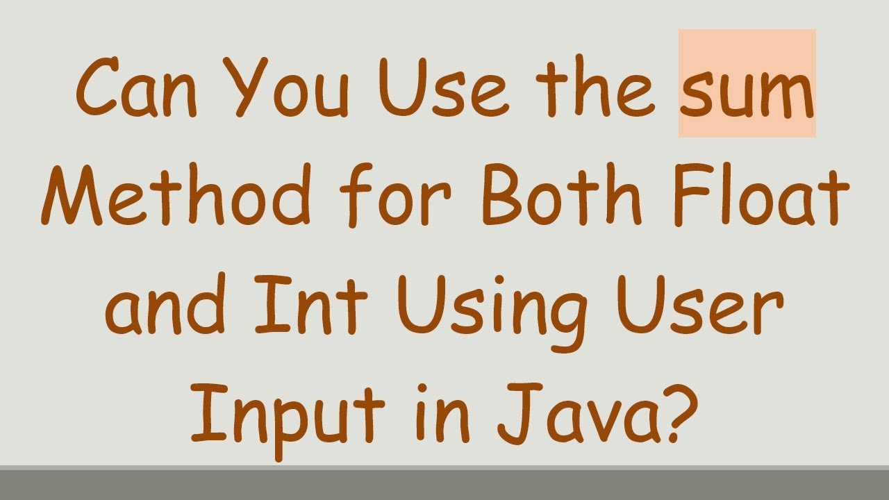 Can You Use the sum Method for Both Float and Int Using User Input in Java?