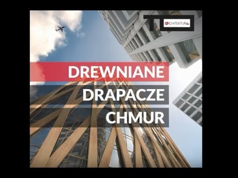 TO WIDEO. Drewniane drapacze chmur