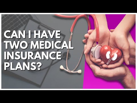 Can I Have Two Medical Insurance Plans?