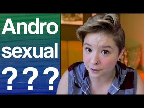 Androsexuality and other Orientations YOU haven't heard of...