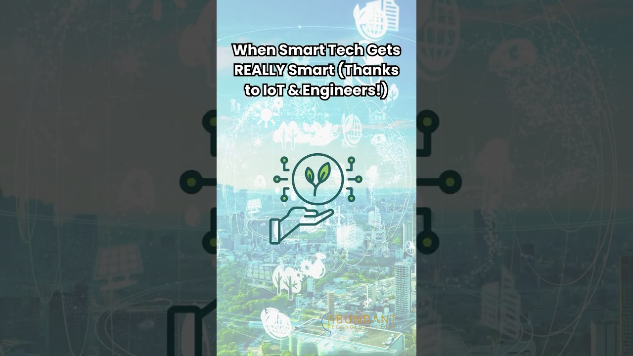 When Smart Tech Gets REALLY Smart (Thanks to IoT & Engineers!)