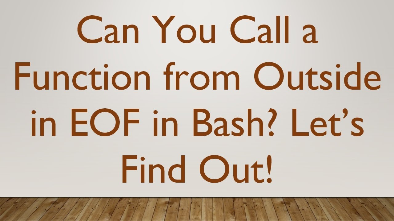 Can You Call a Function from Outside in EOF in Bash? Let’s Find Out!
