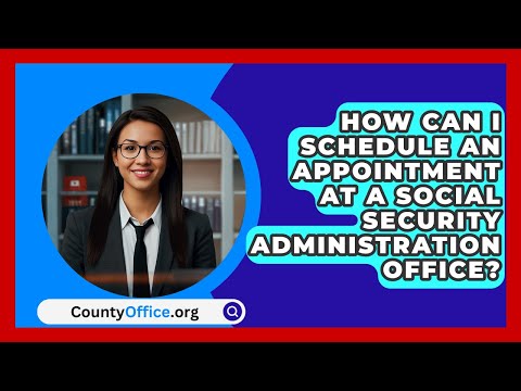 How Can I Schedule an Appointment at a Social Security Administration Office? | CountyOffice News