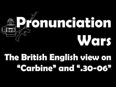 Pronunciation Wars: the British (i.e. Proper) English Perspective On "Carbine" and ".30-06"