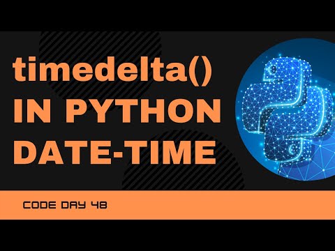 Code 48: Timedelta() in Python | DateTime Manipulation in Python | Datetime Module | 365 Day of Code