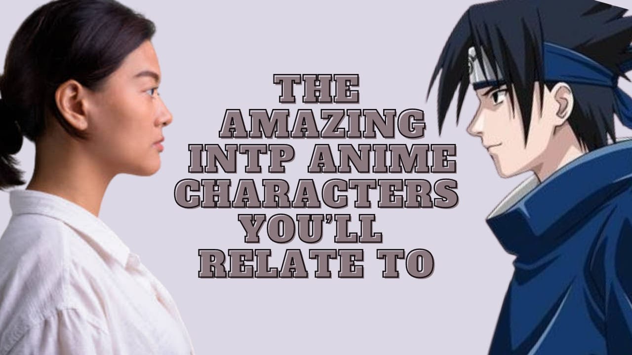 The Amazing INTP Anime Characters You'll Relate To|Personality Types