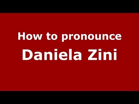 How to pronounce Daniela Zini (Italian/Italy) - PronounceNames.com