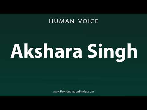 How To Pronounce Akshara Singh