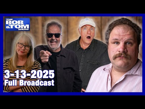 The BOB & TOM Show - March 13, 2025