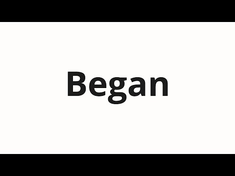 How to pronounce Began