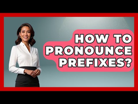 How To Pronounce Prefixes? - The Language Library