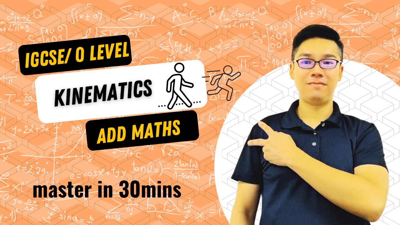 Kinematics (IGCSE/GCE O Level ADD MATHS) 0606 & 4037