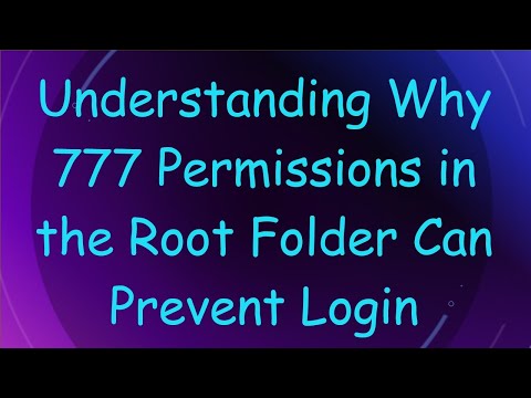 Understanding Why 777 Permissions in the Root Folder Can Prevent Login