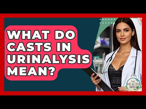 What Do Casts In Urinalysis Mean? - The Health Brief