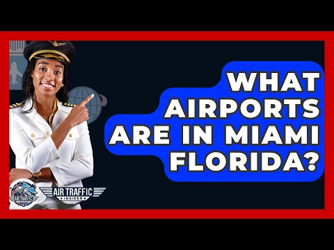 What Airports Are In Miami Florida? - Air Traffic Insider