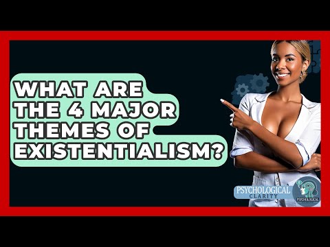 What Are The 4 Major Themes Of Existentialism? - Philosophy Beyond