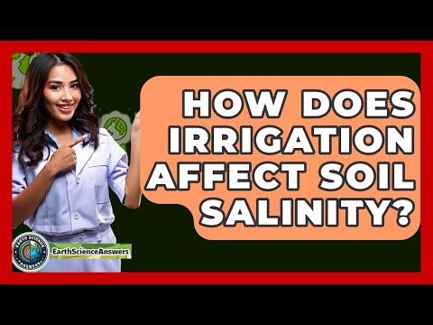 How Does Irrigation Affect Soil Salinity? - Earth Science Answers