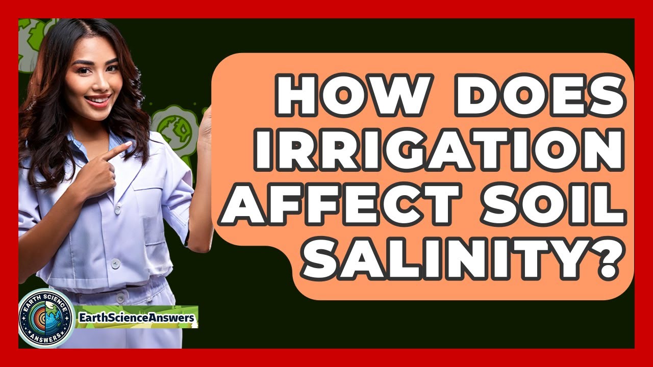 How Does Irrigation Affect Soil Salinity? - Earth Science Answers