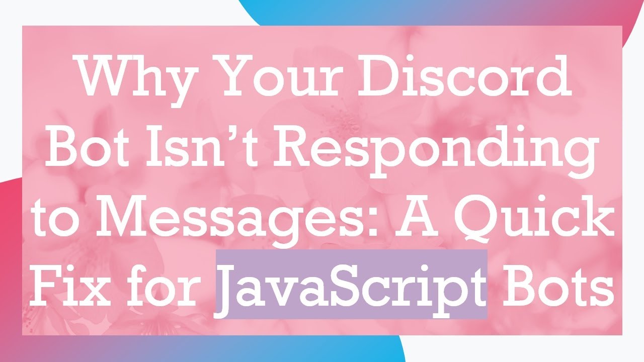 Why Your Discord Bot Isn’t Responding to Messages: A Quick Fix for JavaScript Bots