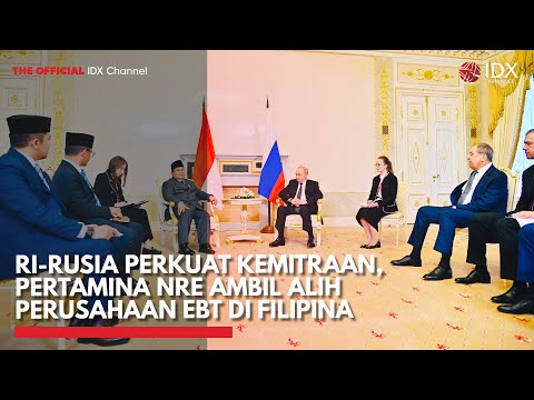 RI-Rusia Perkuat Kemitraan, Pertamina NRE Ambil Alih Perusahaan EBT di Filipina | IDX CHANNEL