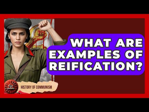 What Are Examples Of Reification? - History of Communism