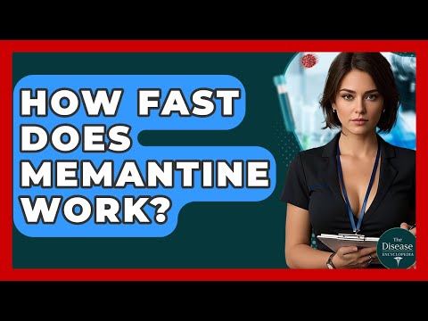 How Fast Does Memantine Work? - The Disease Encyclopedia