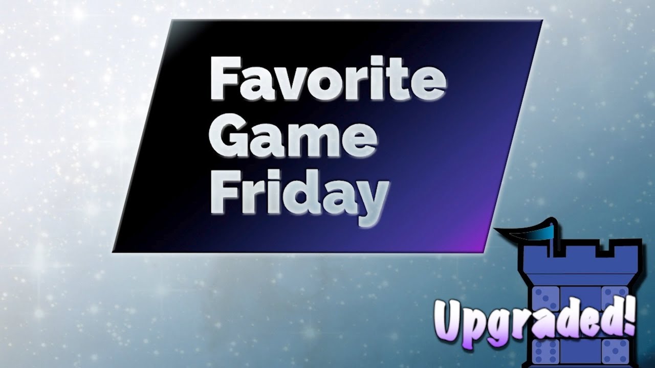 Favorite Game Friday Upgraded!