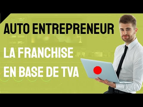 🚩 FRANCHISE EN BASE DE TVA, AVANTAGES ET INCONVÉNIENTS DE LA FRANCHISE DE TVA AUTO ENTREPRENEURS