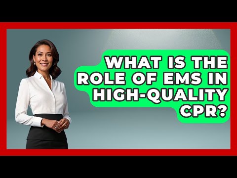 What Is The Role Of EMS In High-Quality CPR? - First Response Medicine