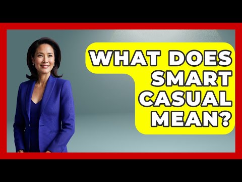 What Does Smart Casual Mean? - Learn As An Adult