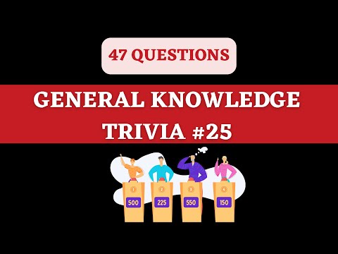 GENERAL KNOWLEDGE TRIVIA QUIZ #25 - 47 General Knowledge Trivia Questions and Answers