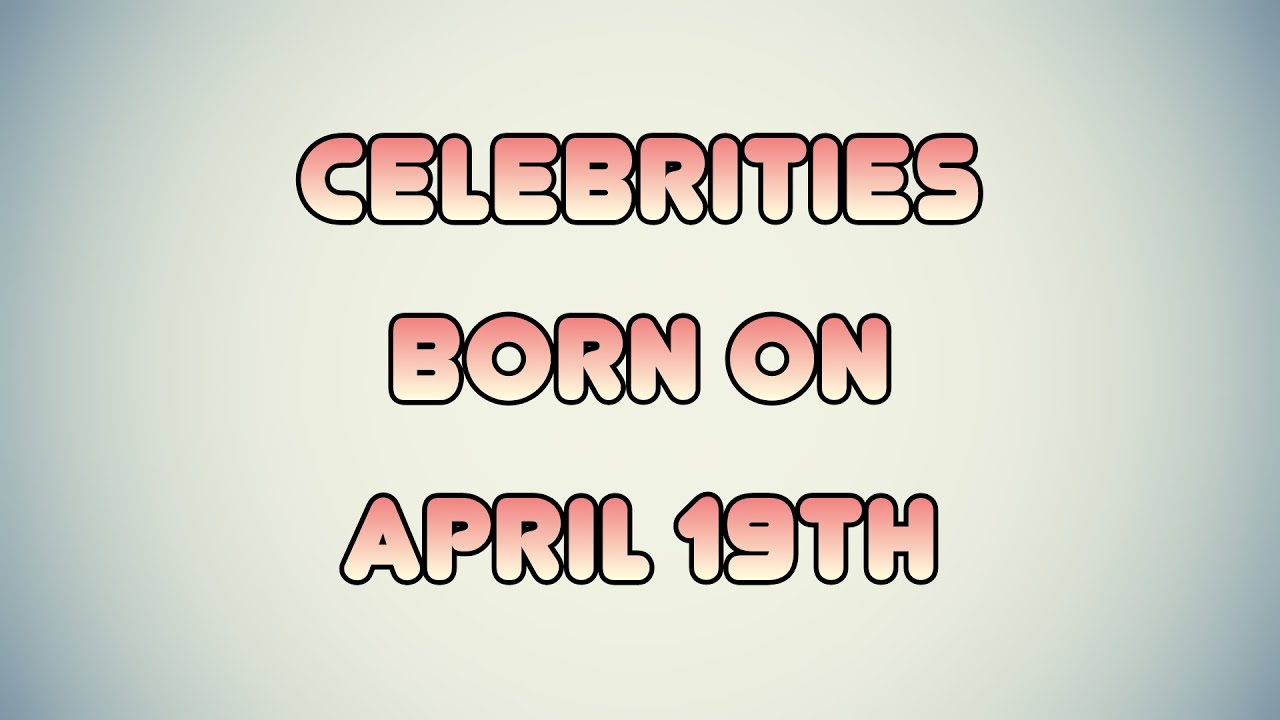 Celebrities born on April 19th