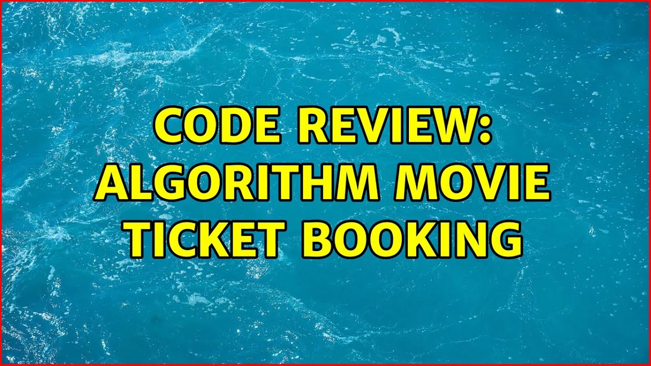 Code Review: Algorithm movie ticket booking (3 Solutions!!)