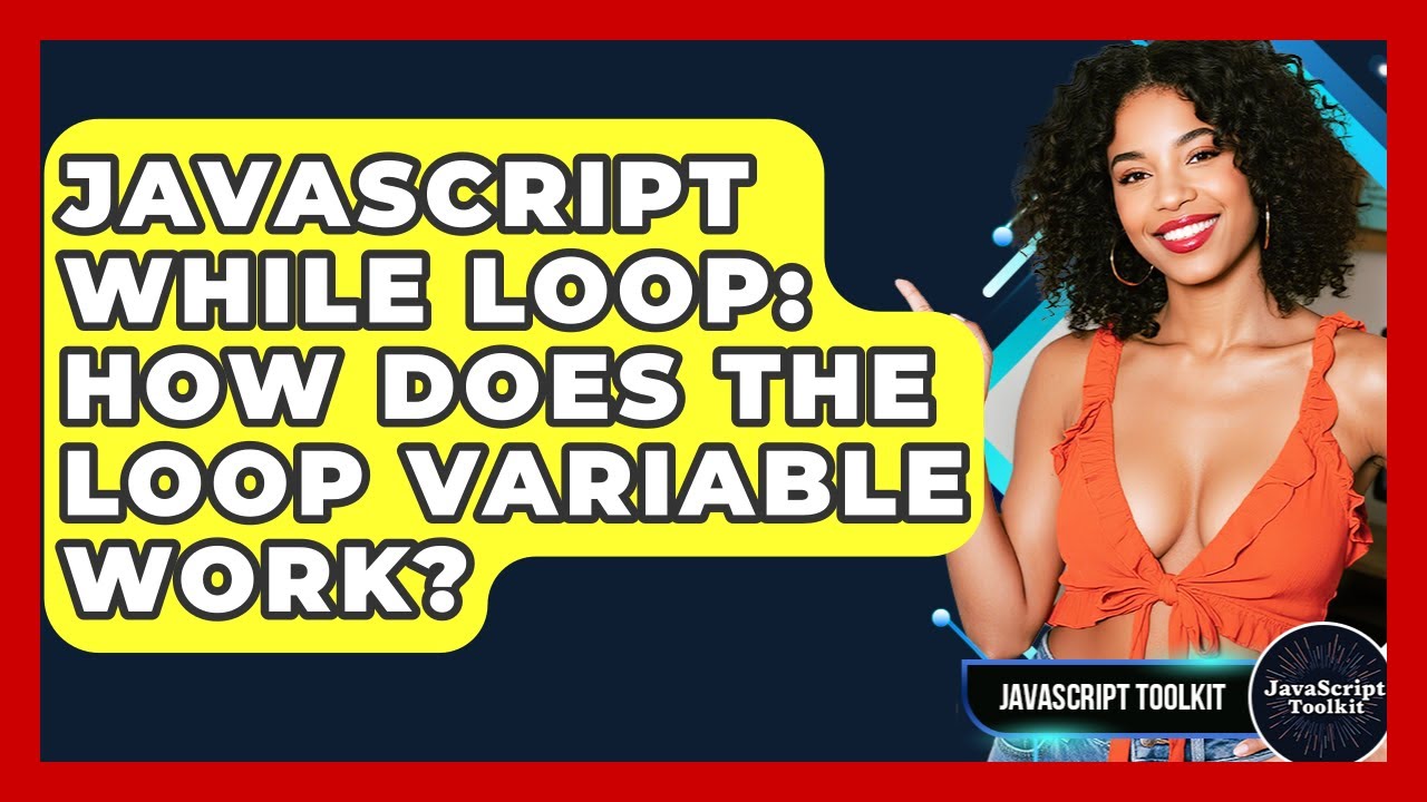 JavaScript While Loop: How Does The Loop Variable Work? - JavaScript Toolkit