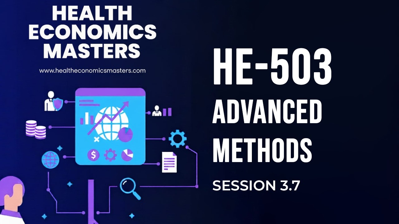 HE-503 | Session 3.7 | Advanced Methods, Econometrics for Health | Masters in Health Economics
