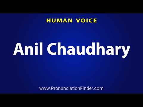 How To Pronounce Anil Chaudhary