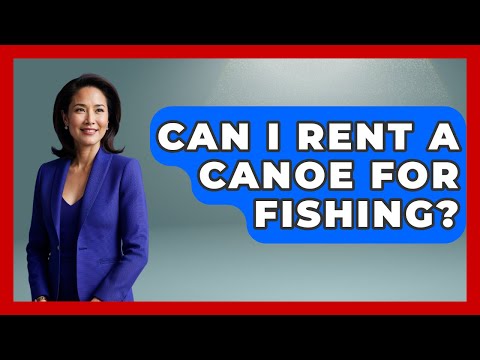 Can I Rent A Canoe For Fishing? - Water Sports Haven