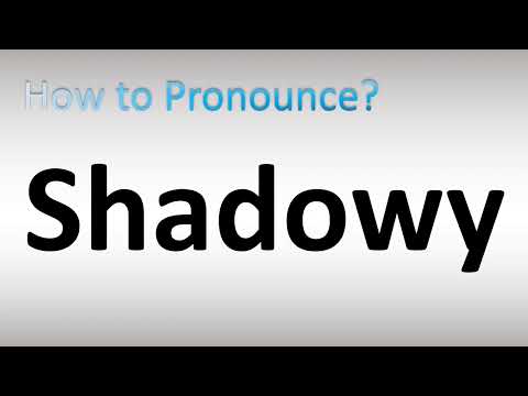How to Pronounce Shadowy