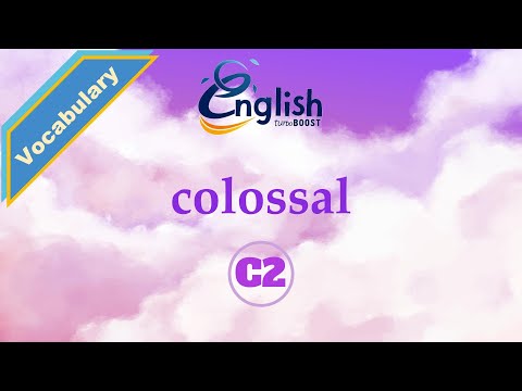 Colossal - Meaning, Pronunciation, & Examples | C2 | Learn English Vocabulary